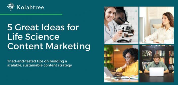 5 great ideas for life science content marketing - The Kolabtree Blog